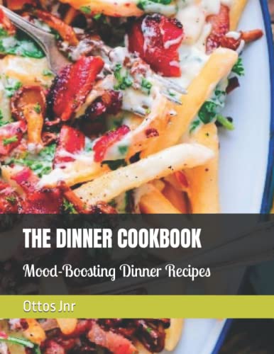 THE DINNER COOKBOOK: Mood-Boosting Dinner Recipes by Ottos jnr | Goodreads