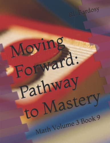 Moving Forward: Pathway to Mastery: Math Volume 3 Book 9 by Dr. RL ...