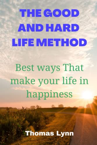 The Good And Hard Life Method: Best ways that make your life good and ...