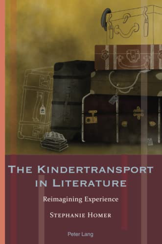 The Kindertransport in Literature: Reimagining Experience by Stephanie ...