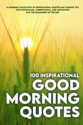 100 Inspirational Good Morning Quotes: A Morning Collection Of ...