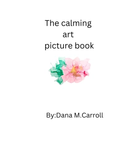 The calming Art picture book. by Dana Carroll | Goodreads