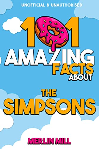 101 Amazing Facts about the Simpsons by Merlin Mill | Goodreads