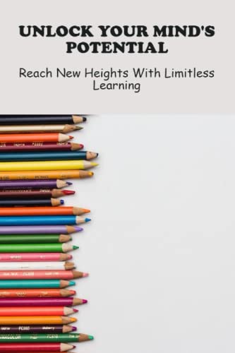 Unlock Your Mind's Potential: Reach New Heights With Limitless Learning by Cathie Mackimmie ...