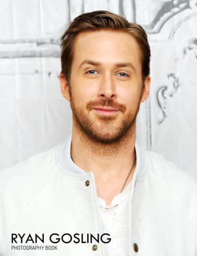 Ryan Gosling Photography Book: 35+ High-Resolution Photos Of Ryan ...