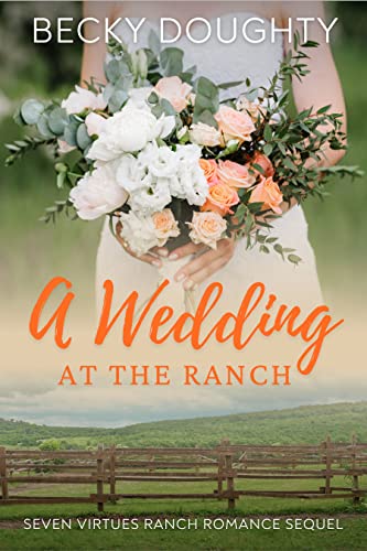 A Wedding at the Ranch: A Seven Virtues Ranch Romance Book 8 by Becky ...