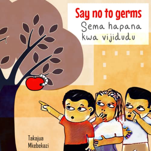 Say no to germs: Sema hapana kwa vijidudu by Takajua Mkebekazi | Goodreads