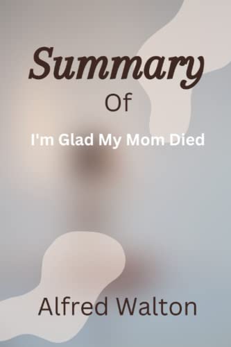 Summary of I'm Glad My Mom Died: By Jennette McCurdy by Alfred Walton ...