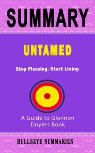 SUMMARY OF UNTAMED: Stop Pleasing, Start Living - A Guide to Glennon ...