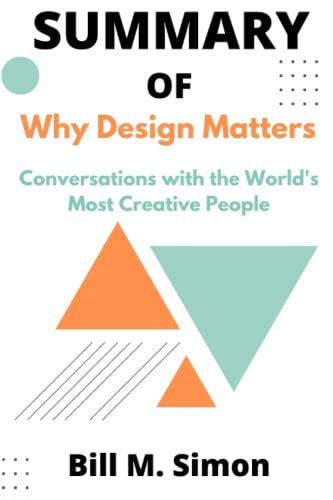 SUMMARY OF Why Design Matters: Conversations with the World's Most ...