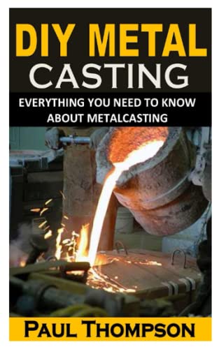 DIY METAL CASTING: Everything You Need To Know About Metalcasting by ...