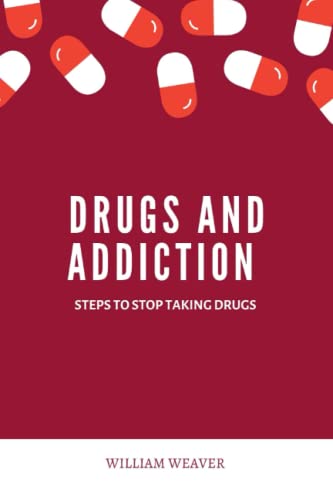 Drugs and addiction: Steps to stop taking drugs by William Weaver ...