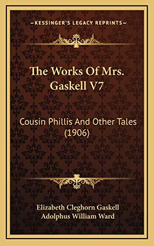 The Works Of Mrs. Gaskell V7: Cousin Phillis And Other Tales by ...