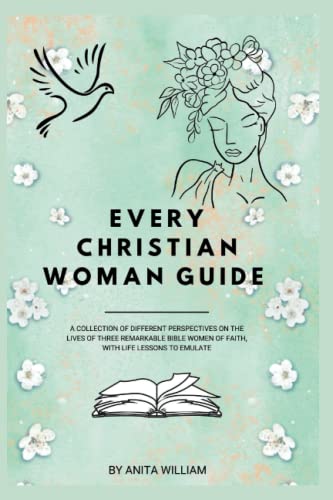 EVERY CHRISTIAN WOMAN GUIDE: A COLLECTION OF DIFFERENT PERSPECTIVES ON ...