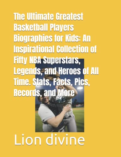The Ultimate Greatest Basketball Players Biographies for Kids: An ...