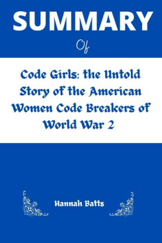SUMMARY Of Code Girls:: The Untold Story of the American Women Code ...