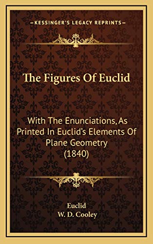 The Figures Of Euclid: With The Enunciations, As Printed In Euclid's ...