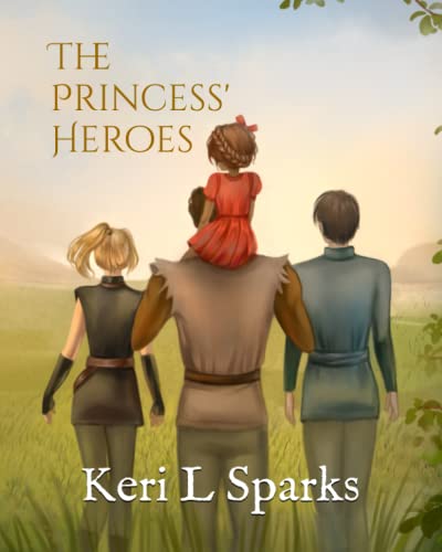 The Princess' Heroes by Keri L. Sparks | Goodreads