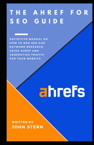 The Ahref for SEO Guide: Definitive Manual on How to Run SEO and Keyword Research Using Ahref ...