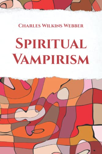 Spiritual Vampirism by Charles Wilkins Webber | Goodreads