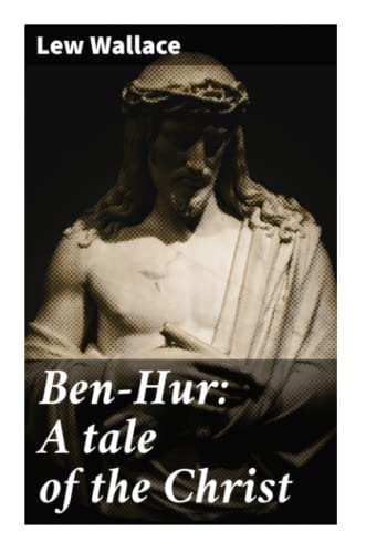 Wallace:Ben-Hur: A tale of the Christ by Lew Wallace | Goodreads