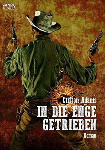 IN DIE ENGE GETRIEBEN: Der Western-Klassiker! by Clifton Adams | Goodreads