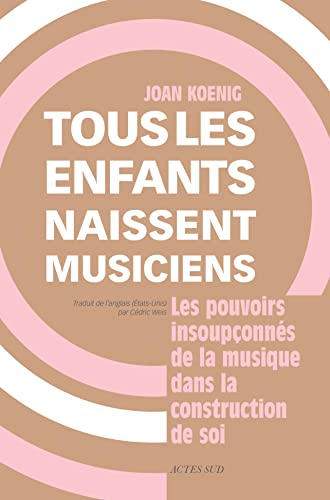 Tous les enfants naissent musiciens (French Edition) by Joan Koenig ...