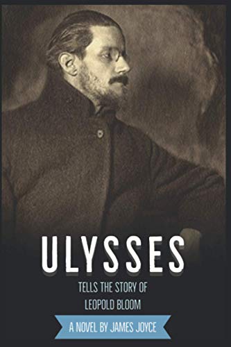 Ulysses by James Joyce: Tells The Story Of Leopold Bloom by James Joyce ...
