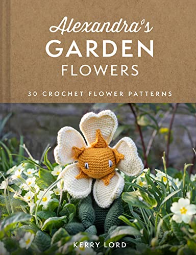 Alexandra's Garden Flowers: 30 Crochet Flower Patterns by Kerry Lord ...