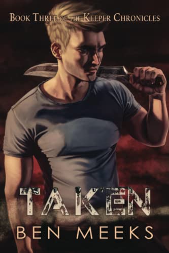 Taken (The Keeper Chronicles) by Ben Meeks | Goodreads
