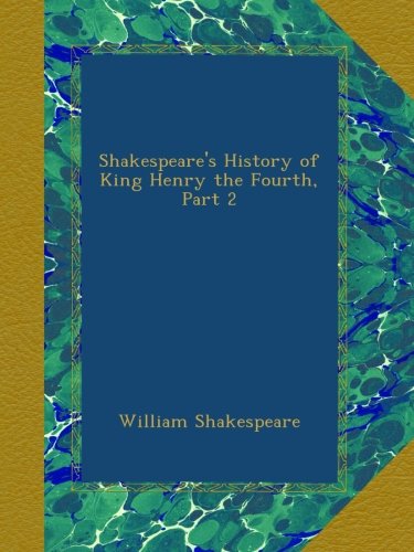 Shakespeare's History of King Henry the Fourth, Part 2 by William ...