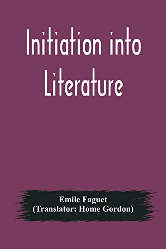 Initiation into Literature by Émile Faguet | Goodreads