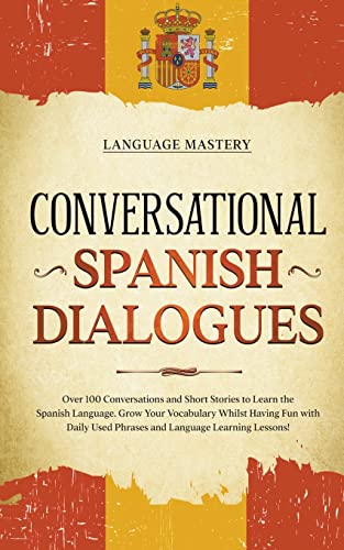Conversational Spanish Dialogues: Over 100 Conversations and Short ...