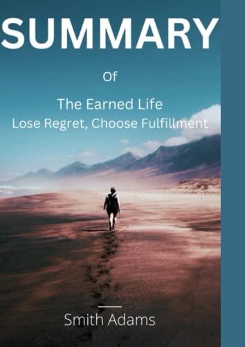 Summary of The Earned Life By Marshall Goldsmith and Mark Reiter: Lose ...