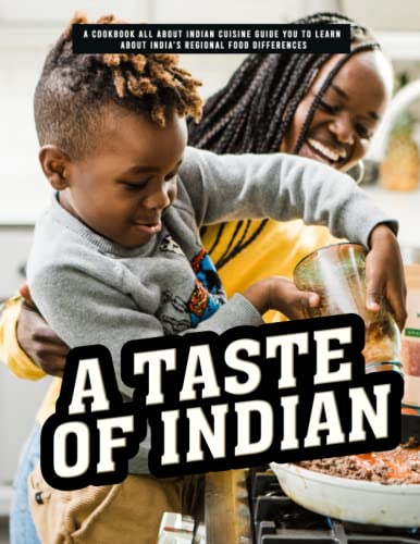 A taste of Indian: A Cookbook all about Indian Cuisine guide you to ...