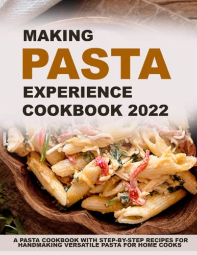 Making Pasta Experience: A Pasta Cookbook with Step-by-step recipes for ...