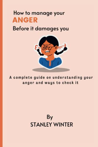 How to manage your anger before it damages you: A complete guide on ...
