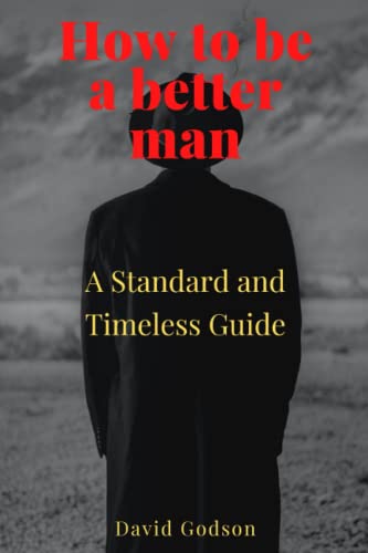 How to be a better man: A Standard and Timeless Guide by David Godson ...
