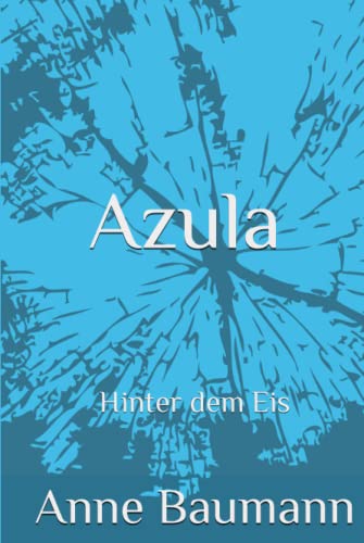 Azula II: Hinter dem Eis (German Edition) by Anne Baumann | Goodreads