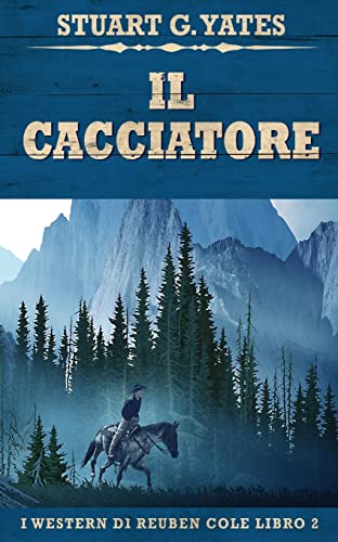 Il Cacciatore (I Western Di Reuben Cole) by Stuart G. Yates | Goodreads