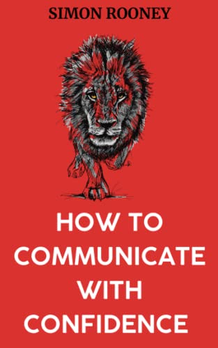 How to Communicate With Confidence: Learn How to Be a Great ...