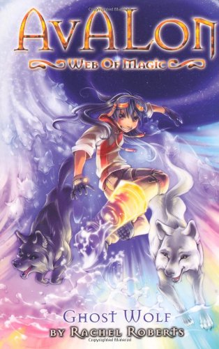 Avalon: Web of Magic Book 9: Ghost Wolf by Rachel Roberts | Goodreads