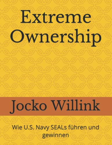 Extreme Ownership: Wie U.S. Navy SEALs führen und gewinnen by Jocko ...