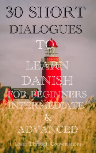 Thirty Short Dialogues To Learn Danish For Beginners, Intermediate, & Advanced: Learn Danish ...