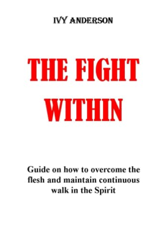 THE FIGHT WITHIN: Guide on how to overcome the flesh and maintain ...
