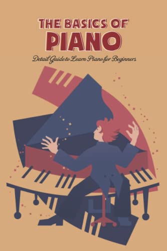 The Basics of Piano: Detail Guide to Learn Piano for Beginners by Mr ...