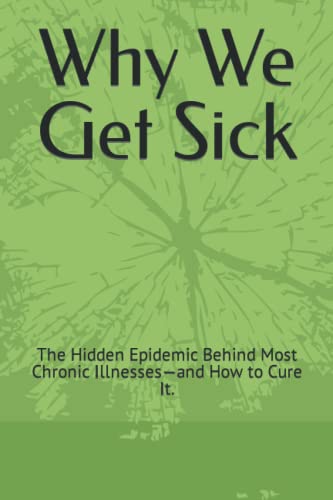 Why We Get Sick: The Hidden Epidemic Behind Most Chronic Illnesses—and ...