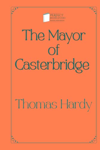 The Mayor of Casterbridge: Perfect Books Studio Edition by Thomas Hardy ...