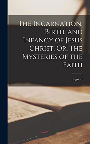 The Incarnation, Birth, and Infancy of Jesus Christ, Or, The Mysteries ...