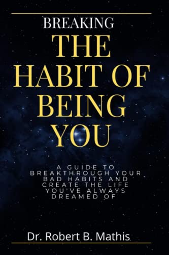 Breaking the Habit of Being You: A Guide to Breakthrough Your Bad ...